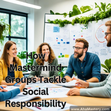Balancing Profit with Purpose: How Mastermind Groups Tackle Social Responsibility - AhaMastery.com